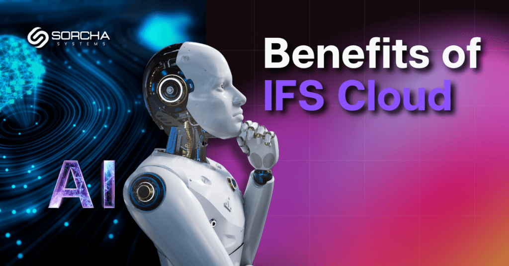 Benefits of IFS Cloud - Sorcha Systems - ERP Cloud Consultants - IFS Consultancy
